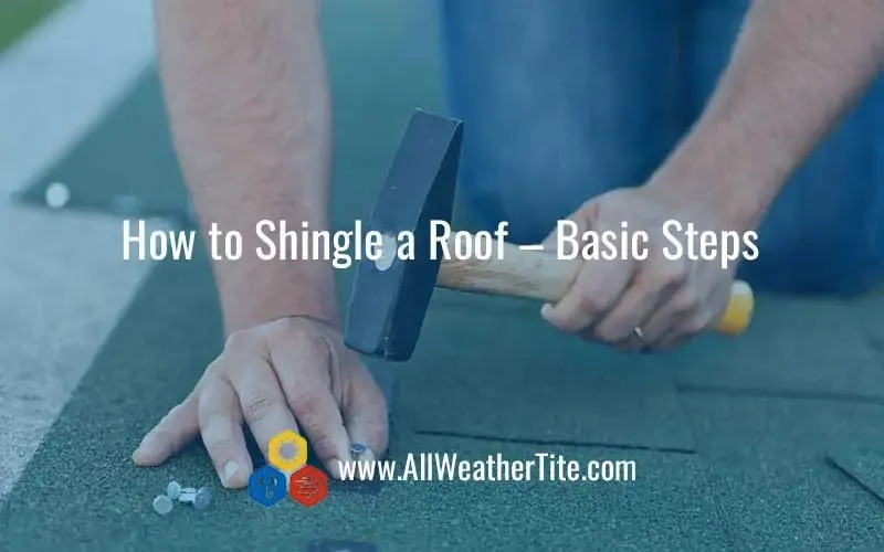 How to Shingle a Roof – Basic Steps