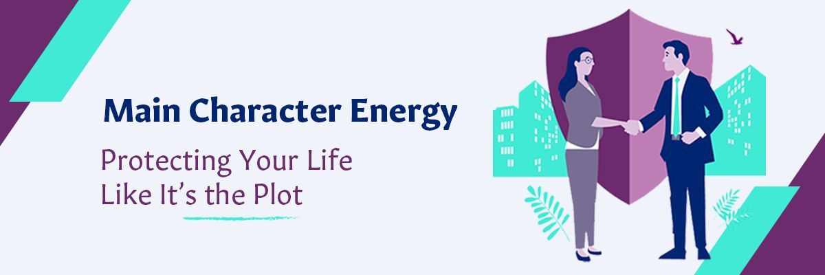Main Character Energy: Protecting Your Life Like It’s the Plot