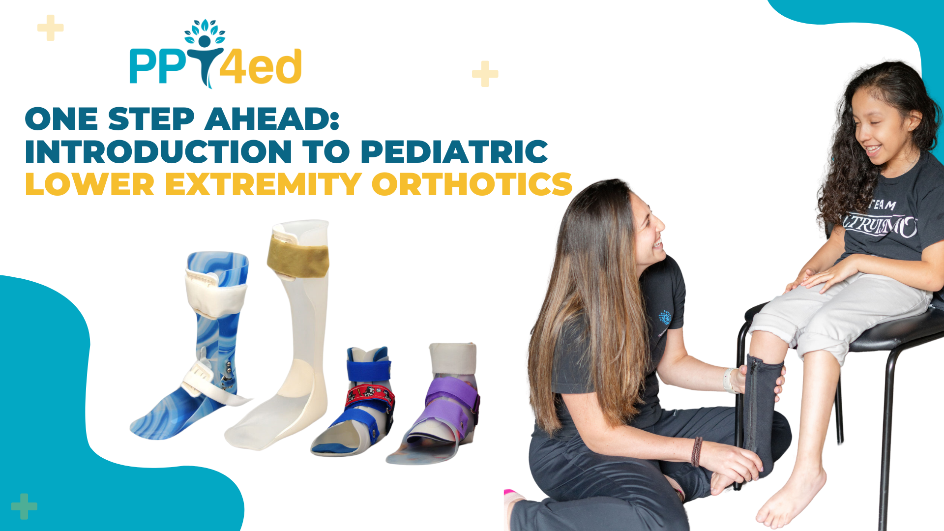 One Step Ahead: Introduction to Pediatric Lower Extremity Orthotics