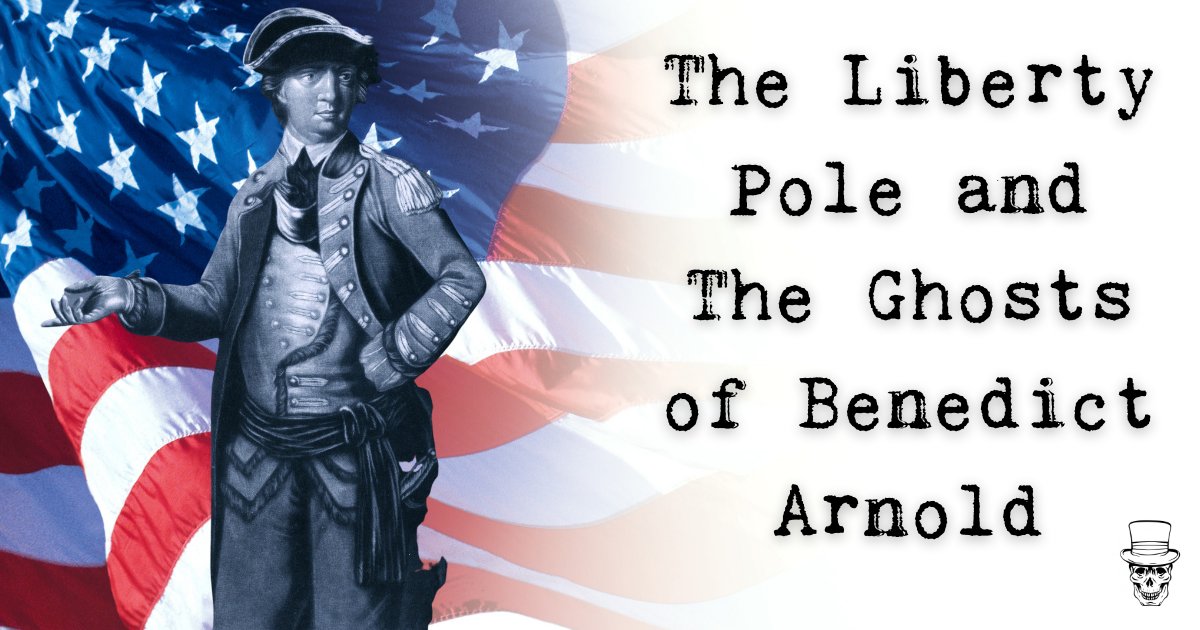The Ghost of Benedict Arnold and the Liberty Pole's Dark History