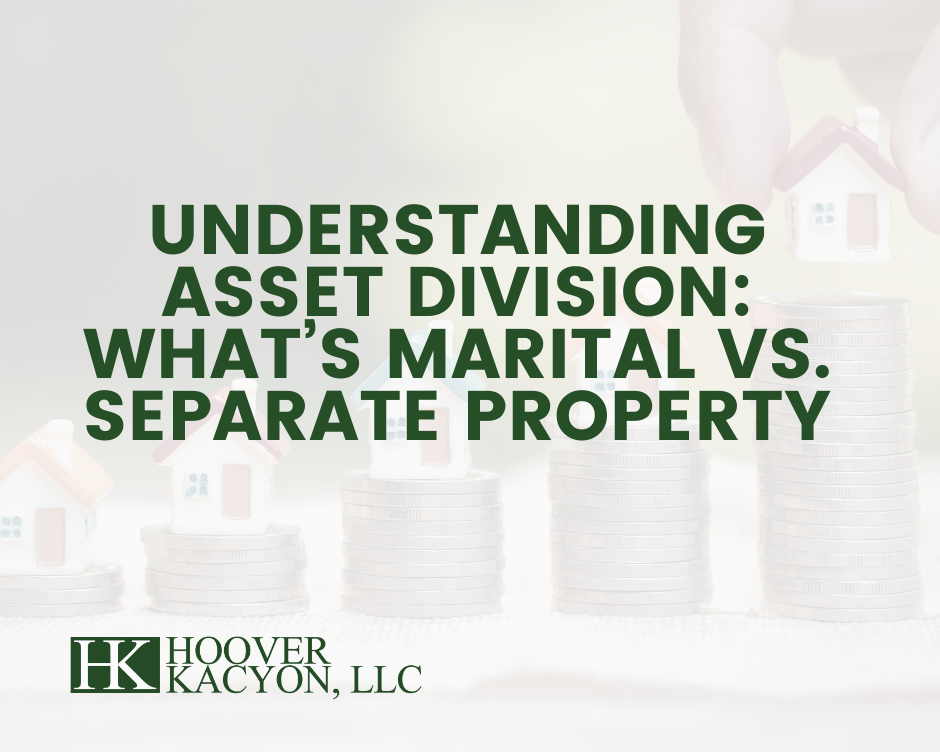 Understanding Asset Division: What’s Marital vs. Separate Property