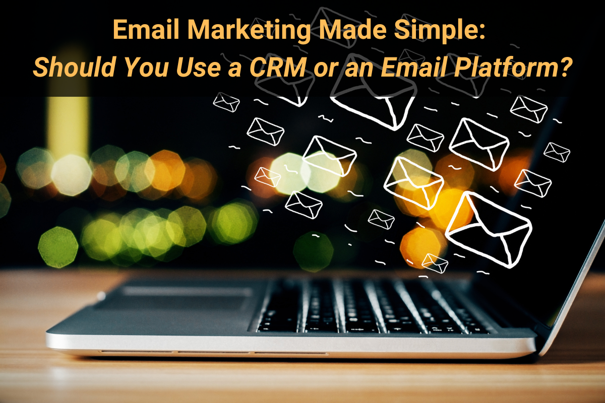 Email Marketing Made Simple: Should You Use a CRM or an Email Platform?