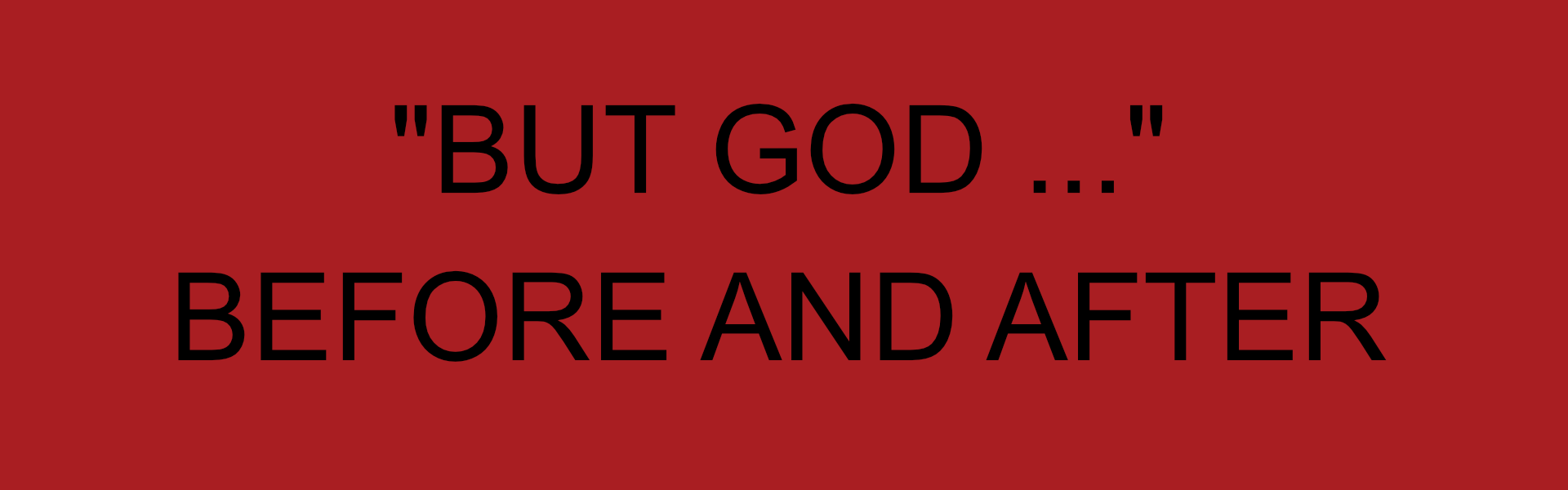"But God..." - Before and After
