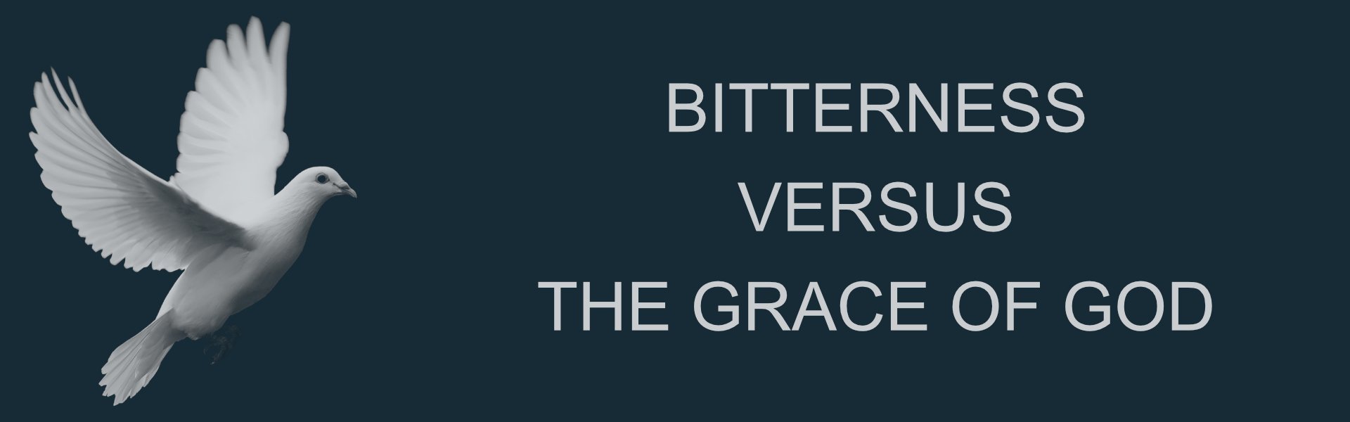 BITTERNESS VS THE GRACE OF GOD