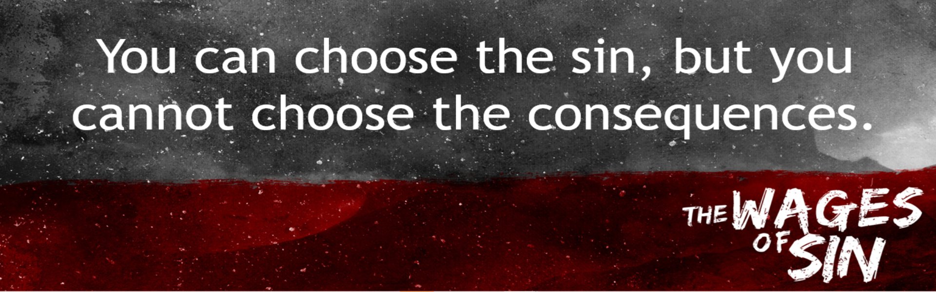 You Can choose the sin, but you cannot choose the consequences.