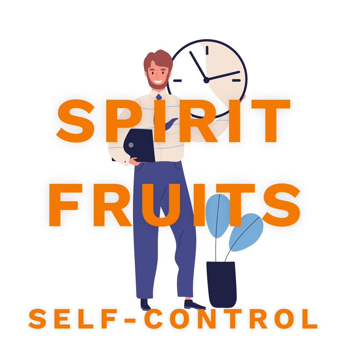 Spirit Fruits – Self - Control