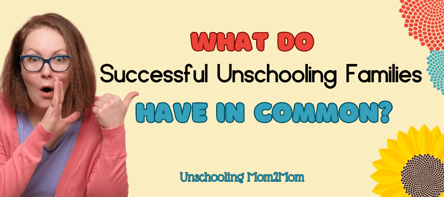 What’s the Common Denominator in Successful Unschooling Families?