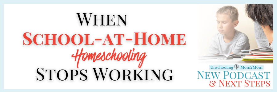 When Traditional Homeschooling Stops Working| Unschooling Mom2Mom