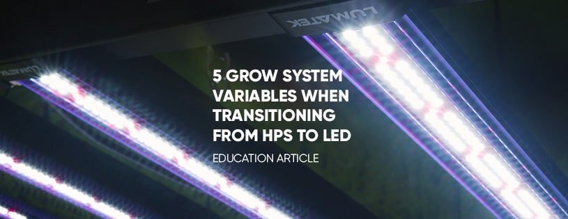 5 grow system variables to manage transition from HPS to LED