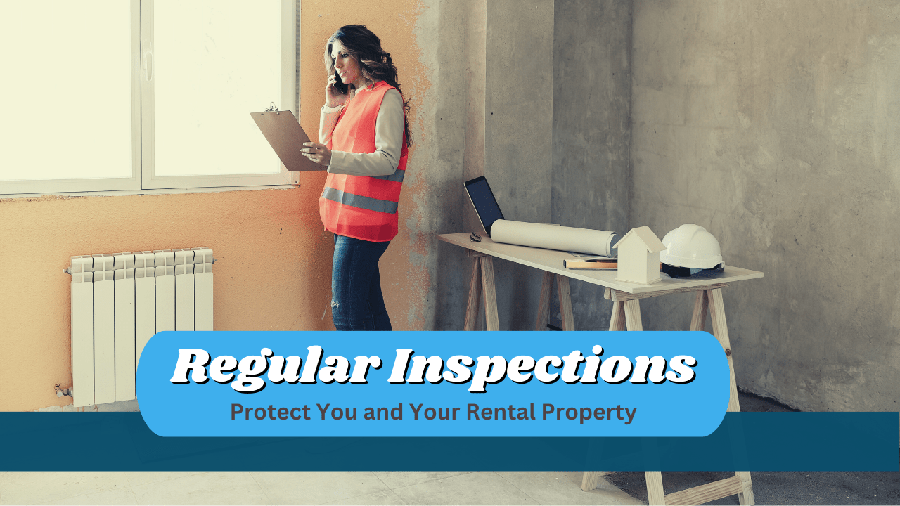 Why Regular Inspections Protect You and Your Rental Property