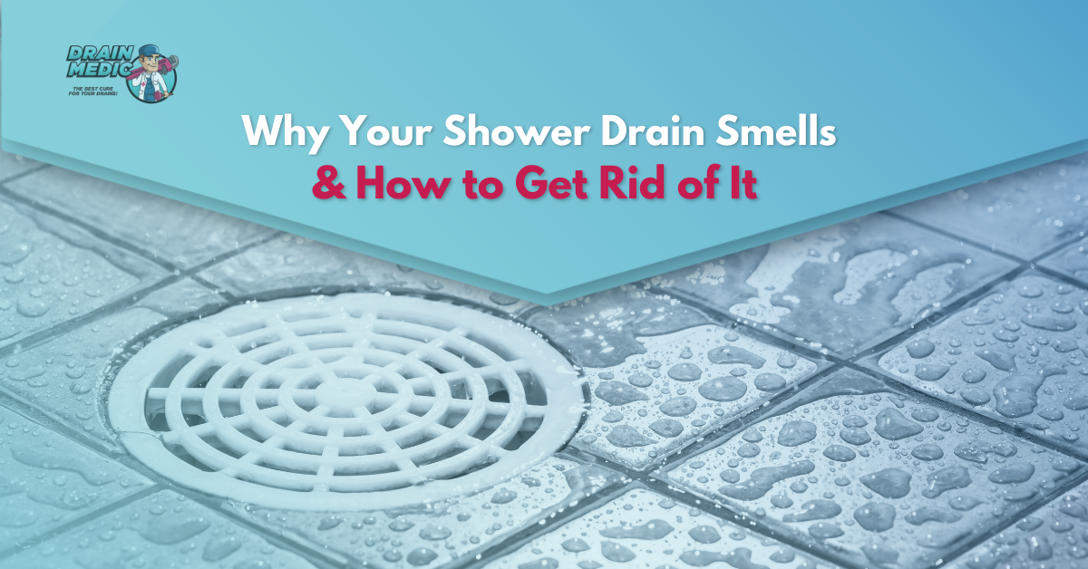 Why Your Shower Drain Smells & How to Get Rid of It