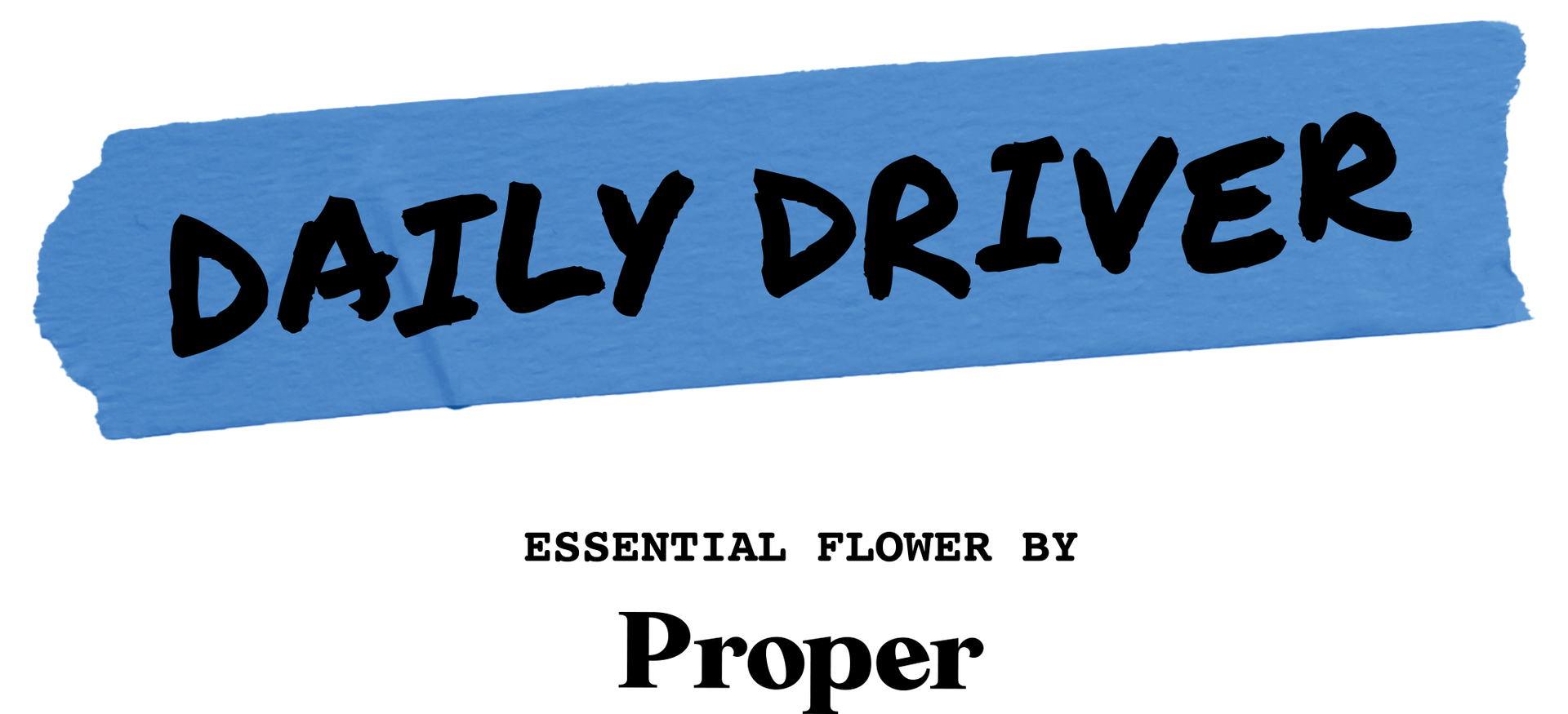 Daily Driver by Proper | Proper Brands