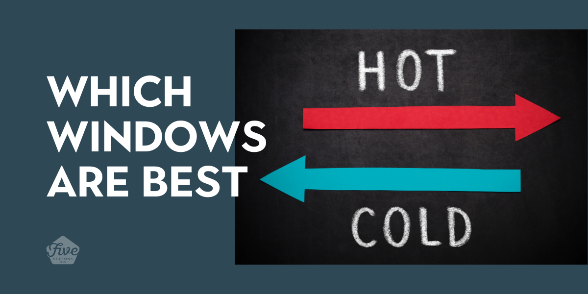 The Best Window Types for Warm and Cold Weather