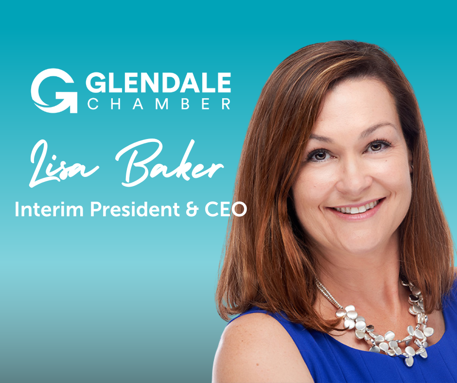 Glendale Chamber Announced Interim President & CEO, Lisa Baker.