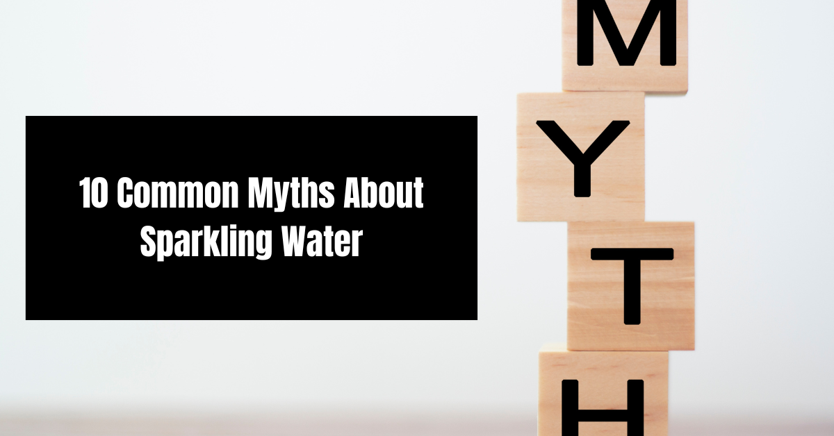 10 Common Myths About Sparkling Water
