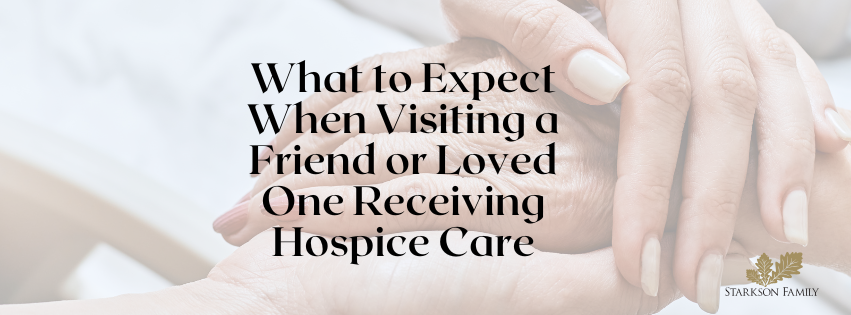 Visiting a Friend or Loved One Receiving Hospice Care