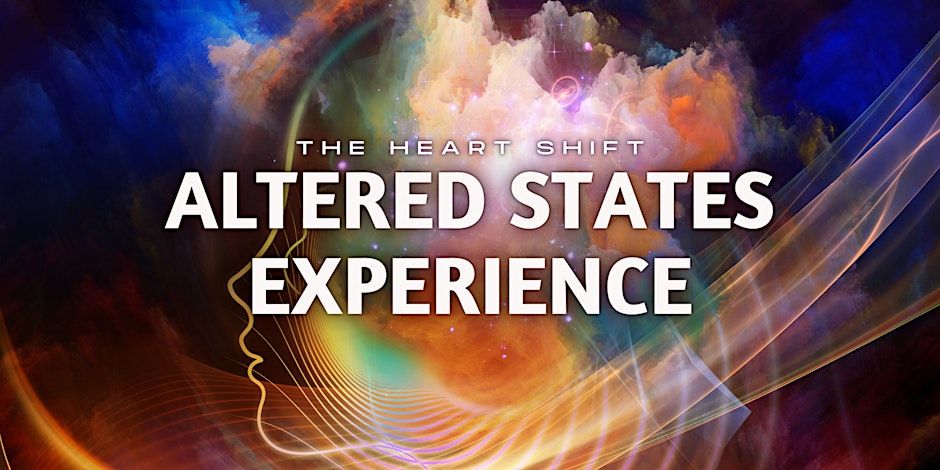 The Heart Shift - Altered States Experience