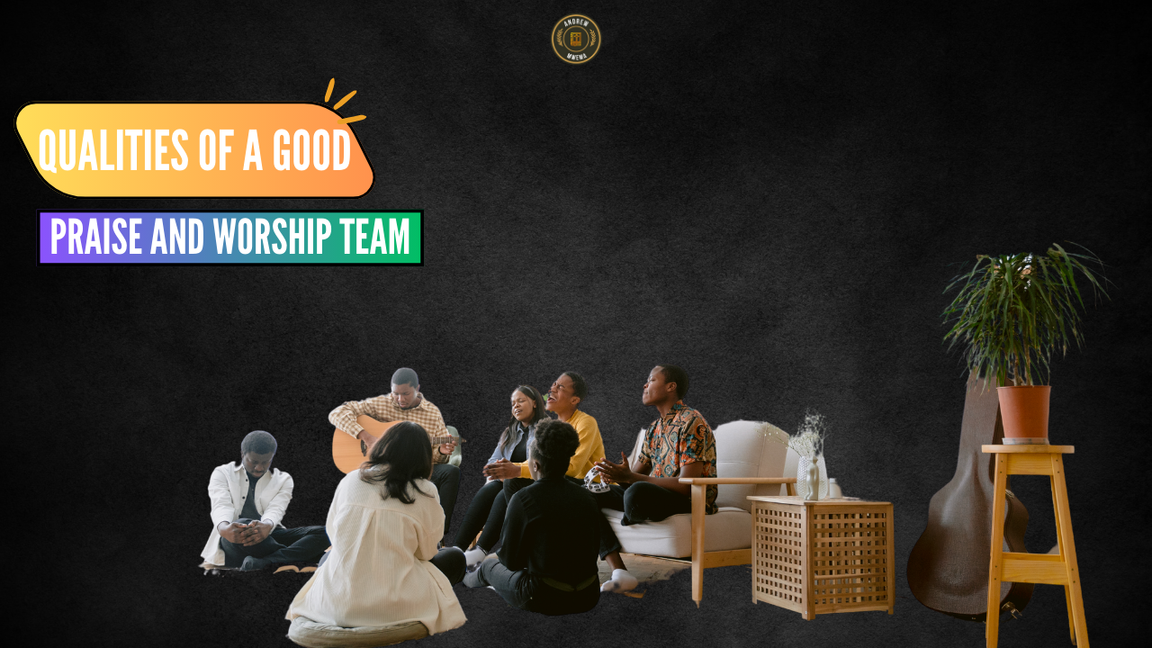 Qualities of a Good Praise and Worship Team | Build Strong Teams