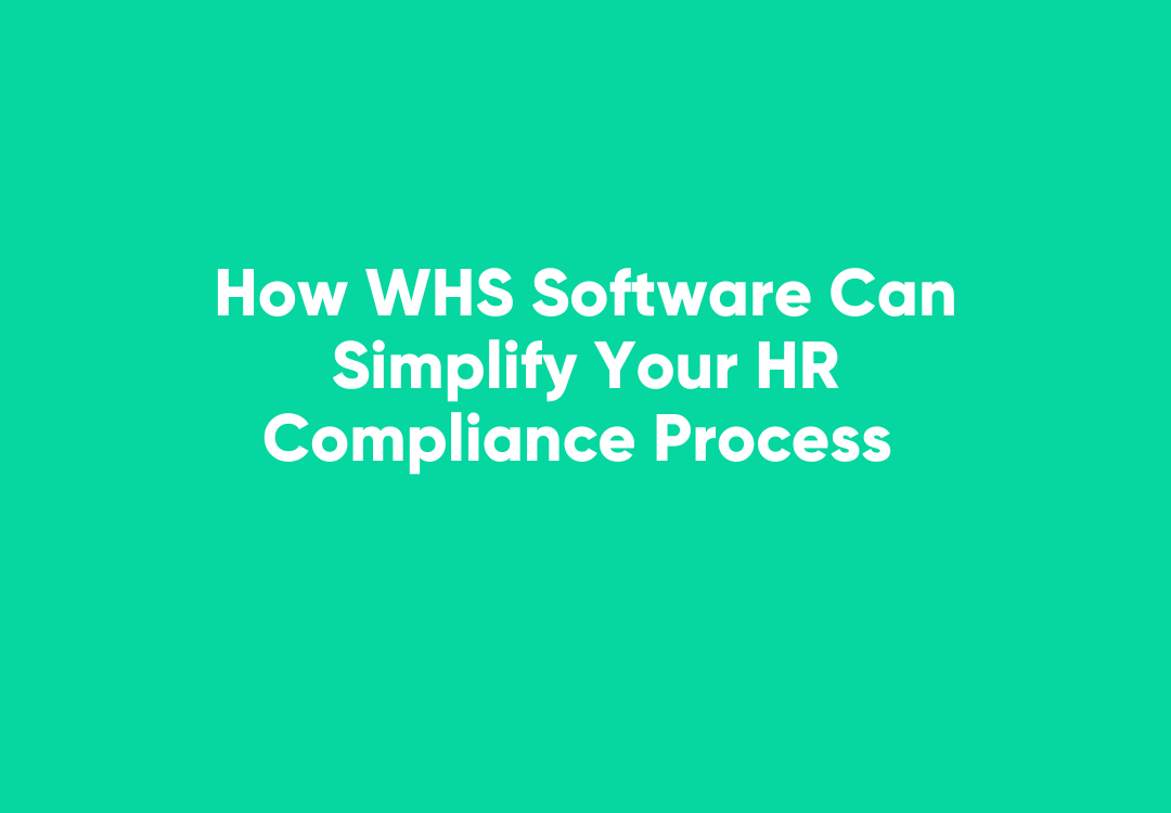 How WHS Software program Can Simplify Your HR Compliance Processes - The 10 Minute Career Solution