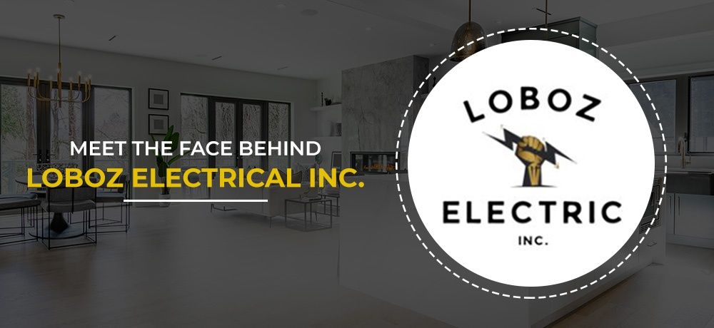 Meet The Face Behind Loboz Electrical INC.