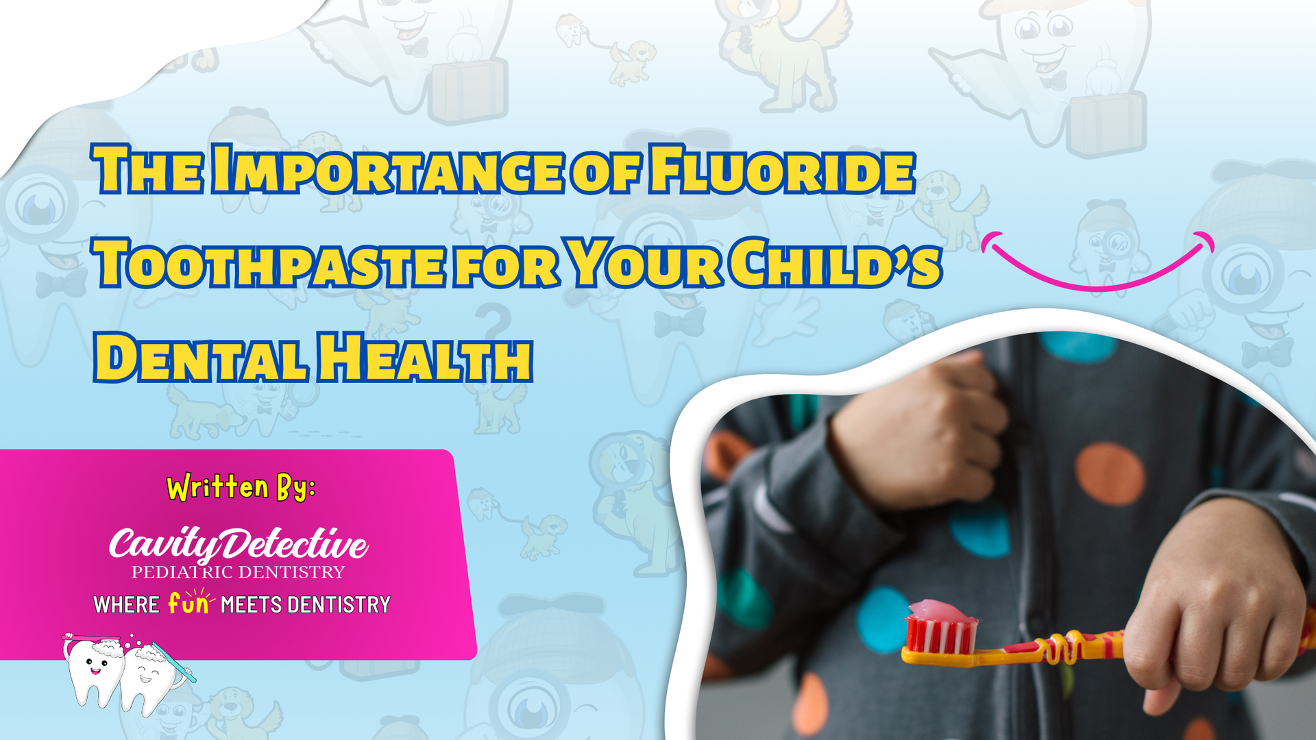 The Importance of Fluoride Toothpaste for Your Child’s Dental Health