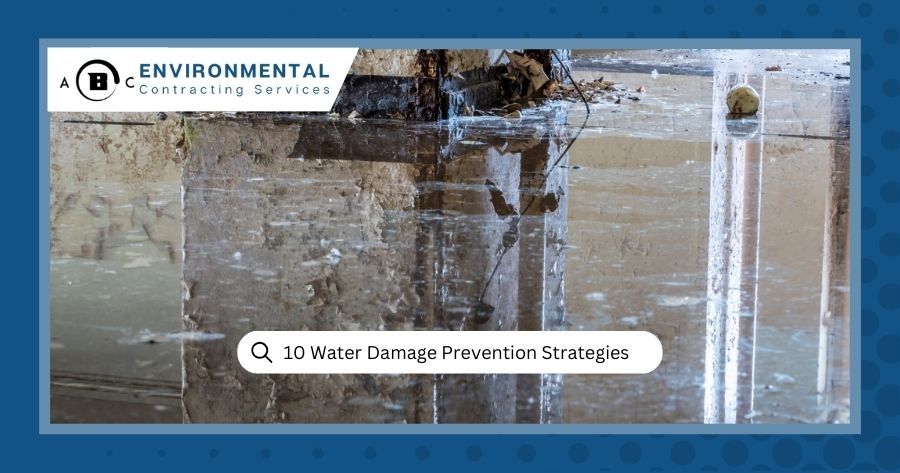 10 Water Damage Prevention Strategies | ABC Environmental Contracting ...