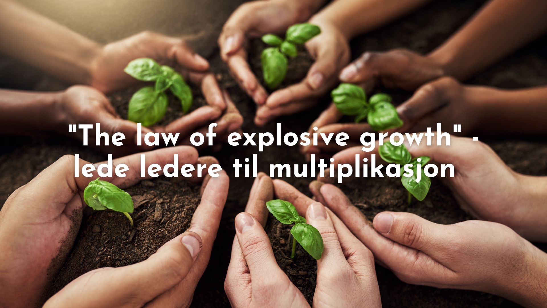 «The law of explosive growth» - lede ledere til multiplikasjon