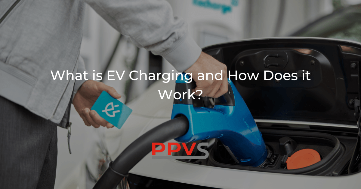 What is EV Charging and How Does it Work? | PPVS