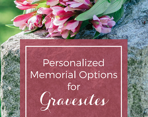 Personalized Memorial Options For Gravesites | Freeman Funeral Home