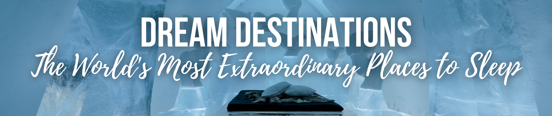 Dream Destinations: The World's Most Extraordinary Places to Sleep
