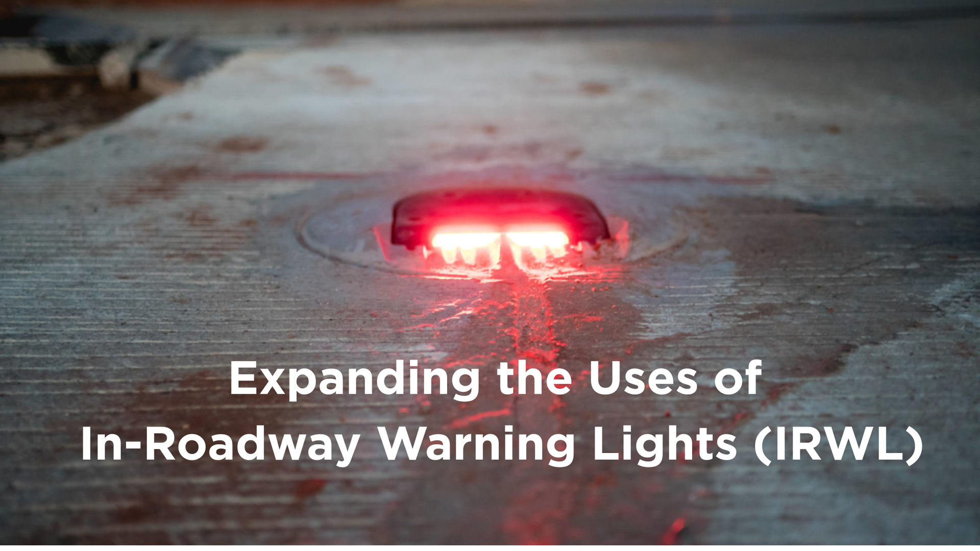 New Applications of In Roadway Warning Lights IRWL
