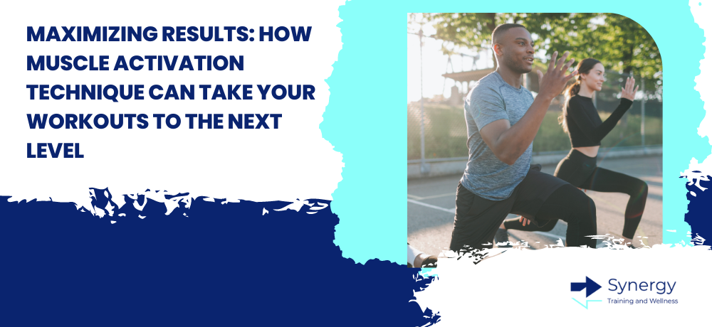 Maximizing Results: How Muscle Activation Technique Can Take Your ...