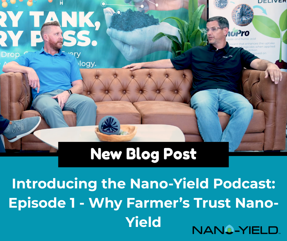 Introducing the Nano-Yield Podcast: Episode 1 - Why Farmer’s Trust Nano-Yield