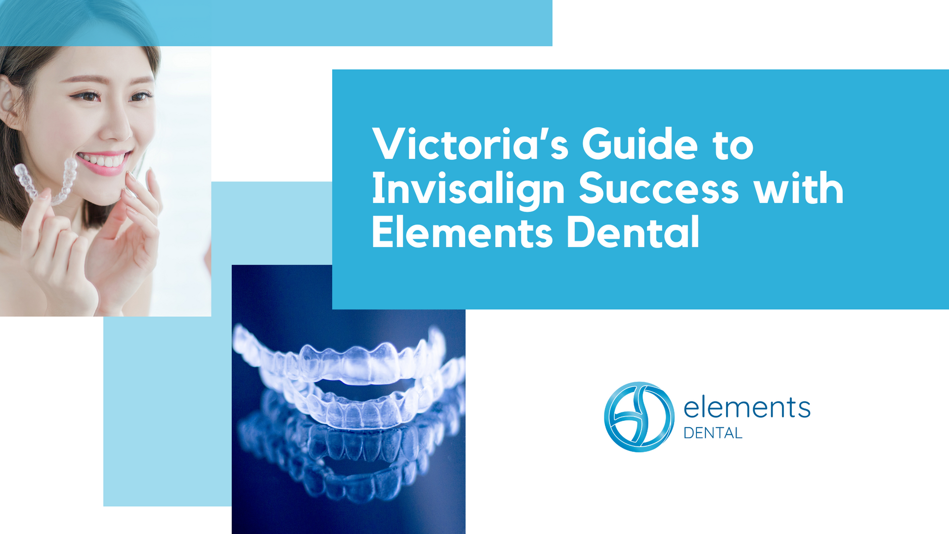 Victoria’s Guide to Invisalign Success with Elements Dental
