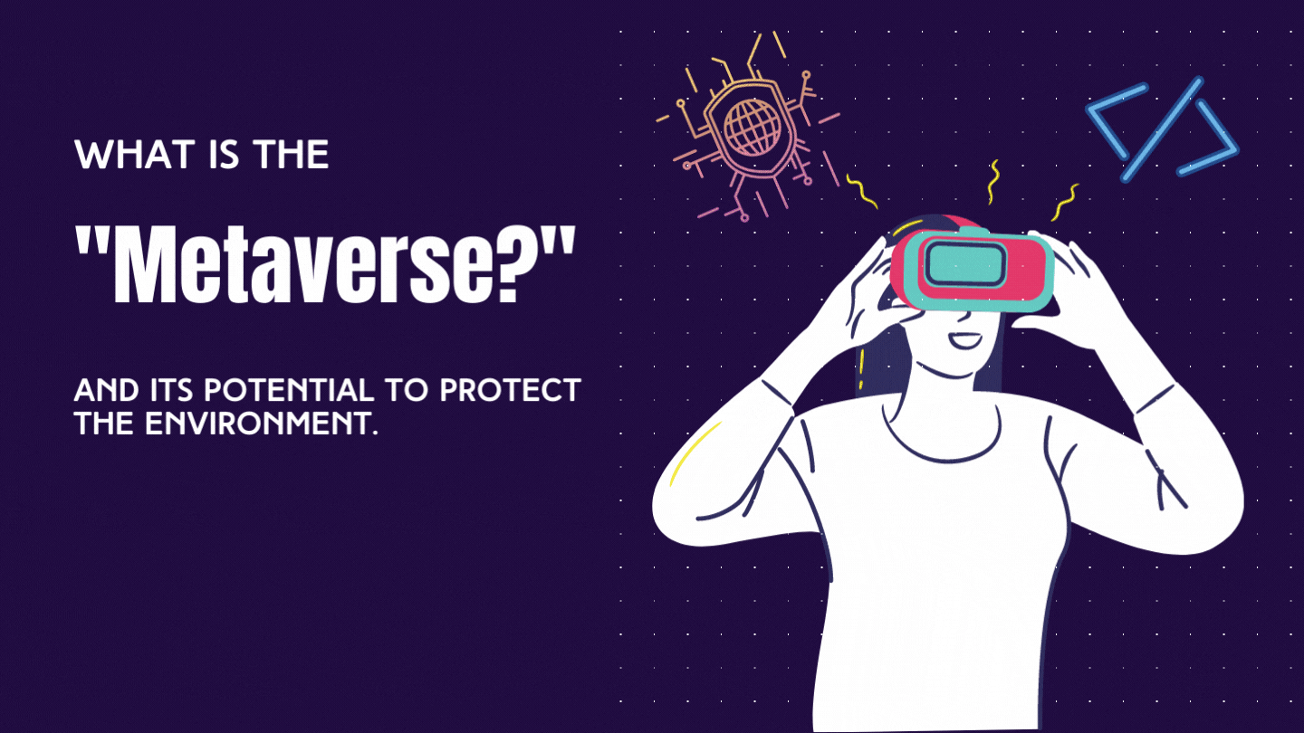 What is the Metaverse? And its potential to protect the environment.