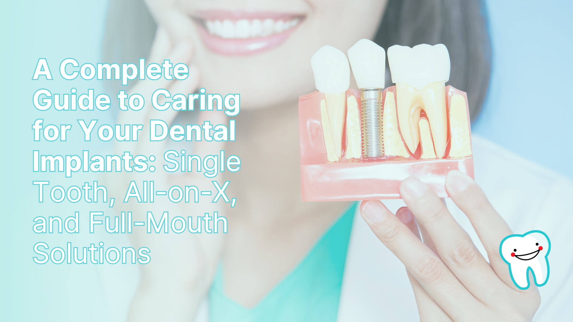A Complete Guide to Caring for Your Dental Implants: Single Tooth, All ...