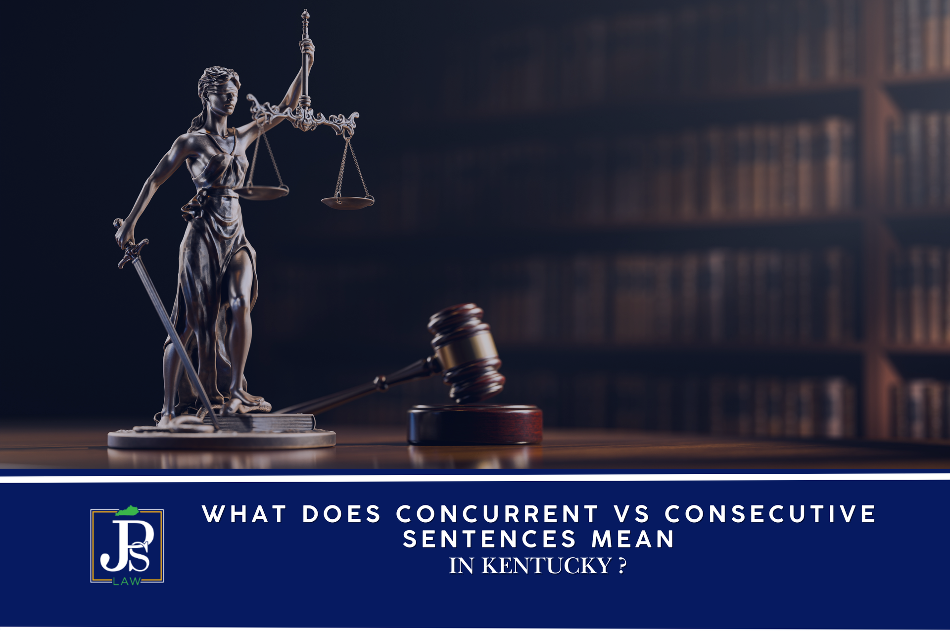 What Does Concurrent vs Consecutive Sentences Mean in KY? | JPS Law