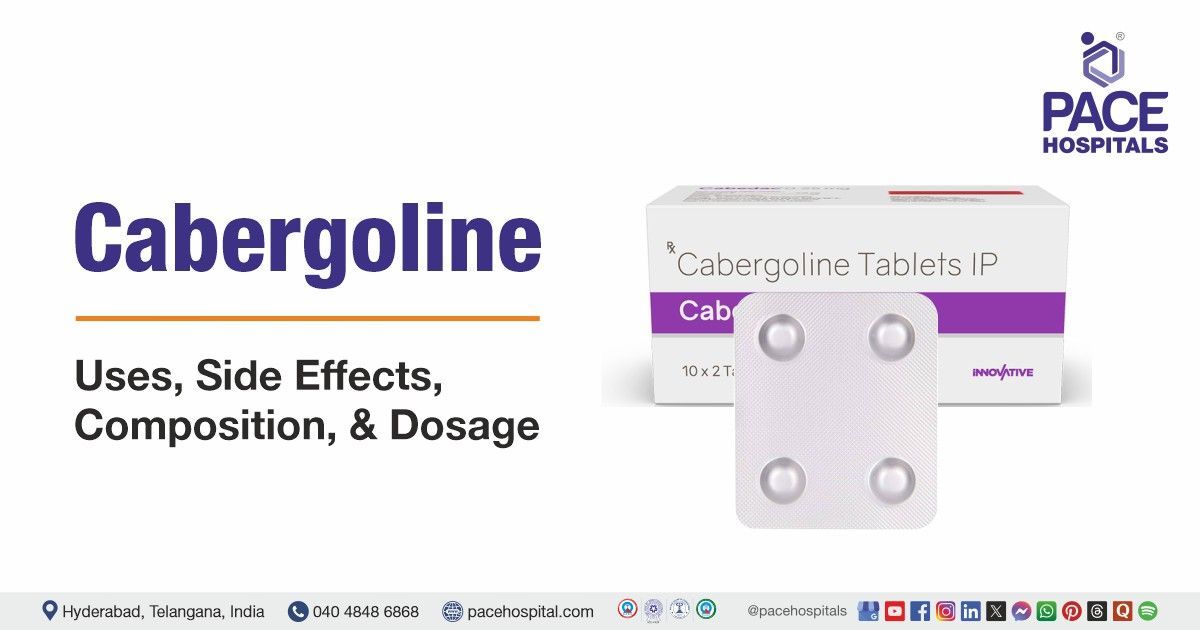 Cabergoline: Uses, Side Effects, Composition & Dosage