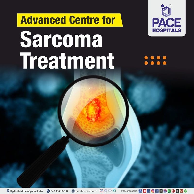 Best Sarcoma Treatment in Hyderabad, India | Expert Oncology Care
