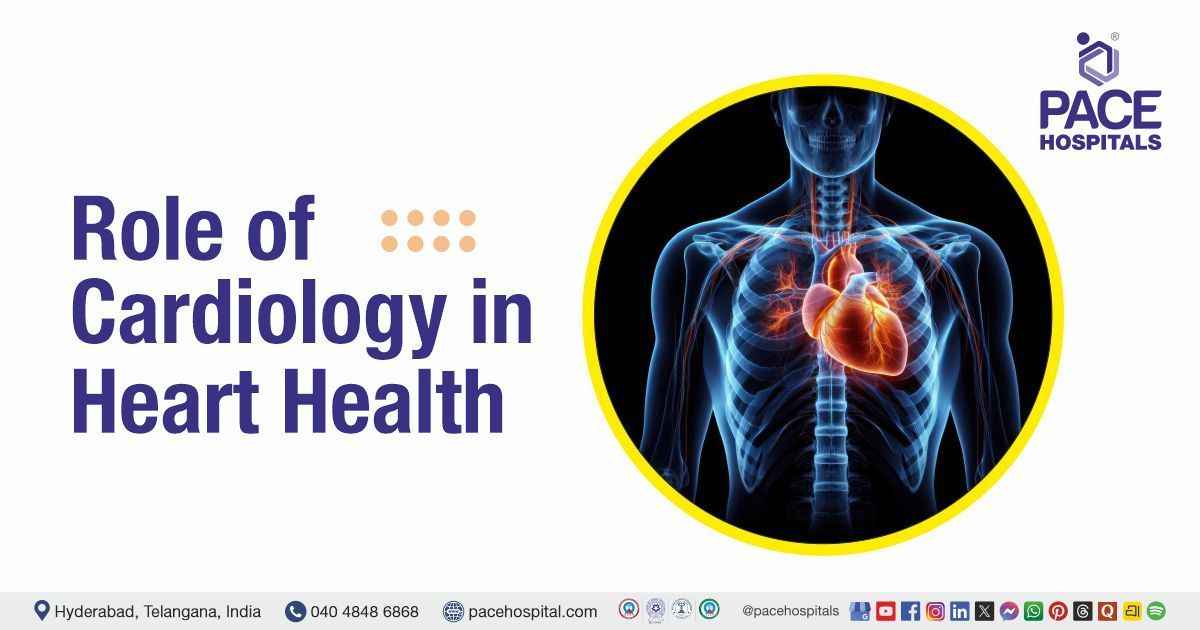 Cardiology and Heart Care: Role of Cardiology in Heart Health