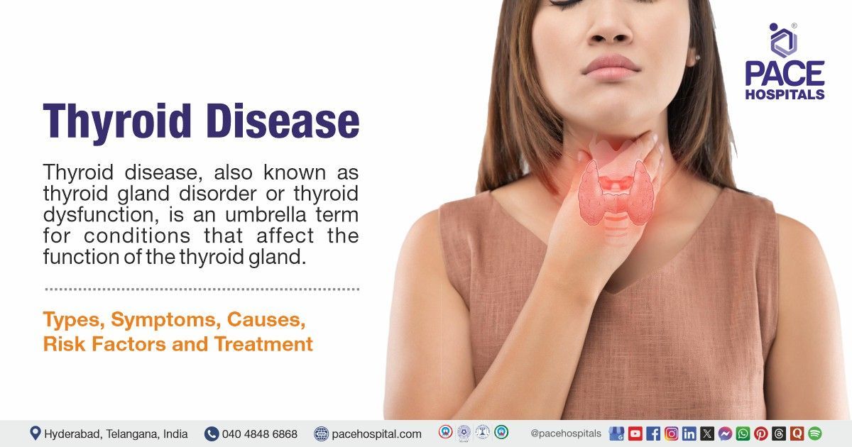 Thyroid Disease: Types, Causes, Symptoms, Treatment & Prevention