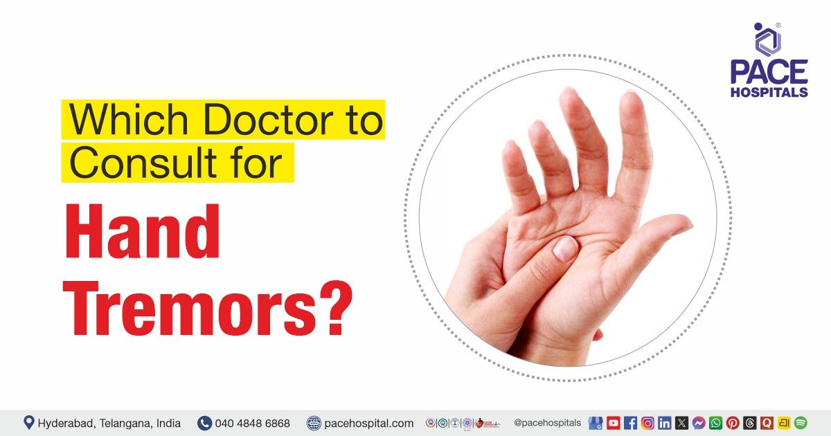 Which Doctor to Consult for Hand Tremors? | Complete Guide