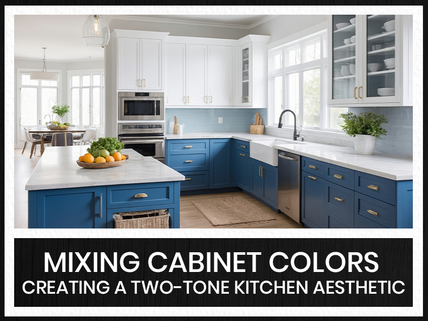 Mixing Cabinet Colors: Creating a Two-Tone Kitchen Aesthetic