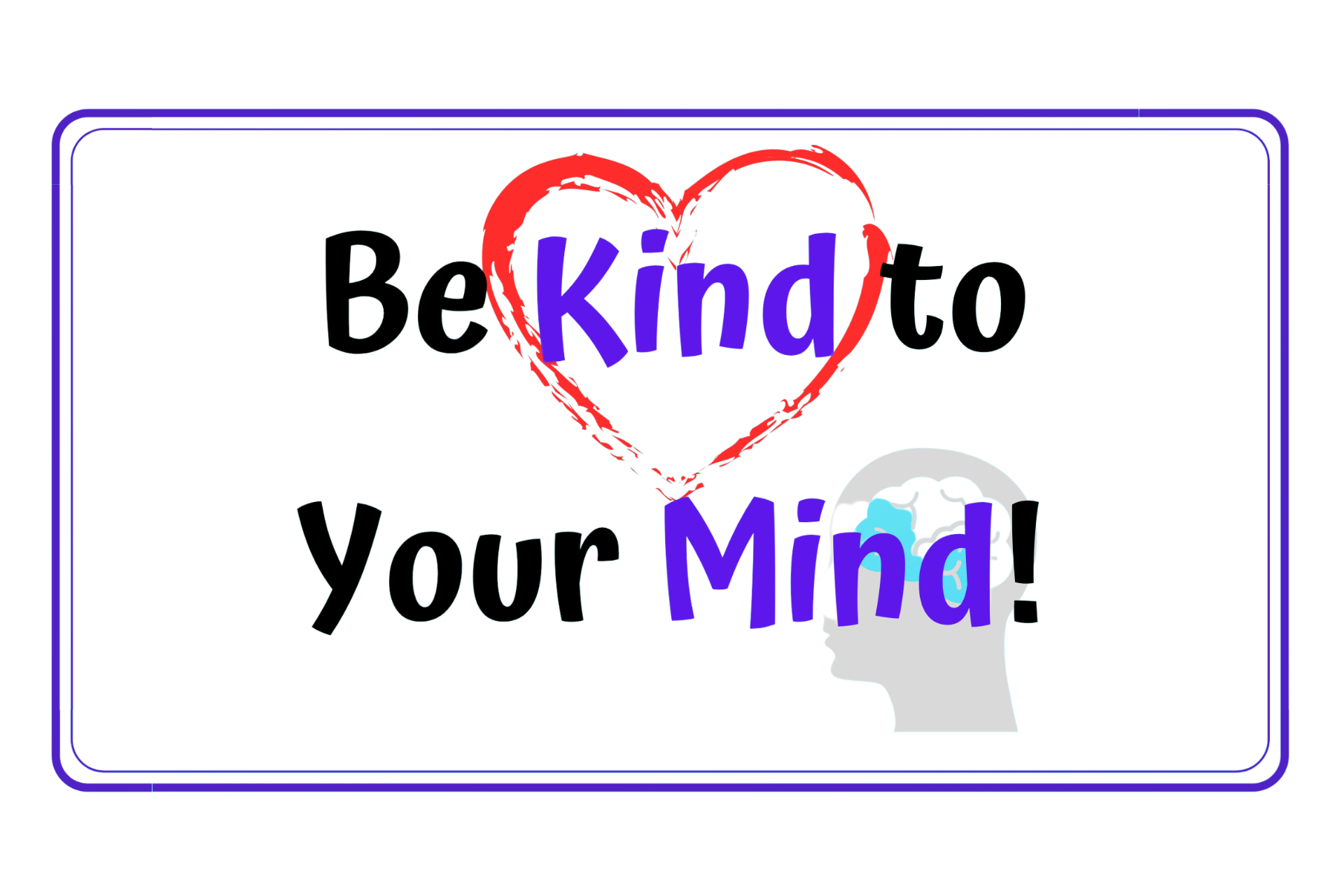 Be Kind to Your Mind | Kindness Grows Here