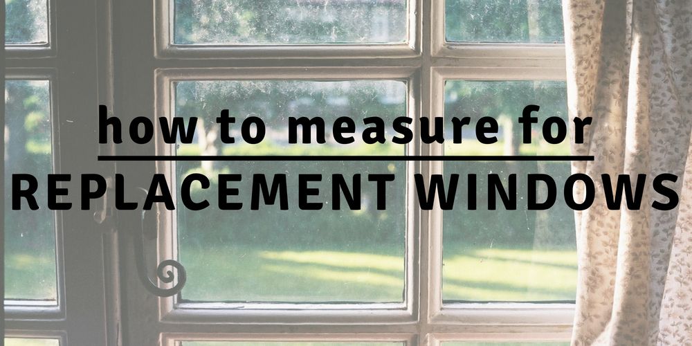 How To Measure for Vinyl Replacement Windows (UPDATED)