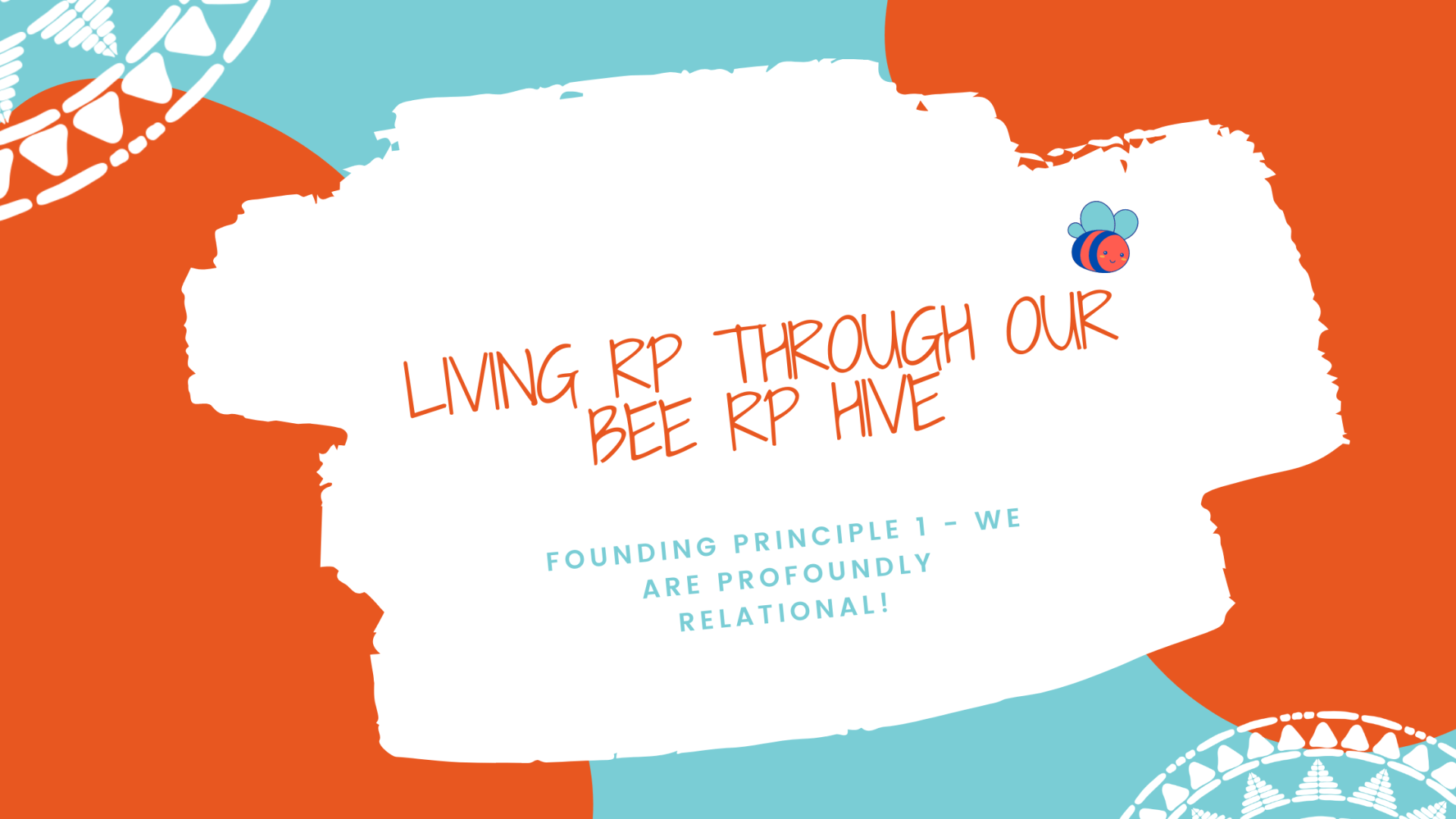 We are Profoundly Relational! Living This Though Our BEE RP Hive