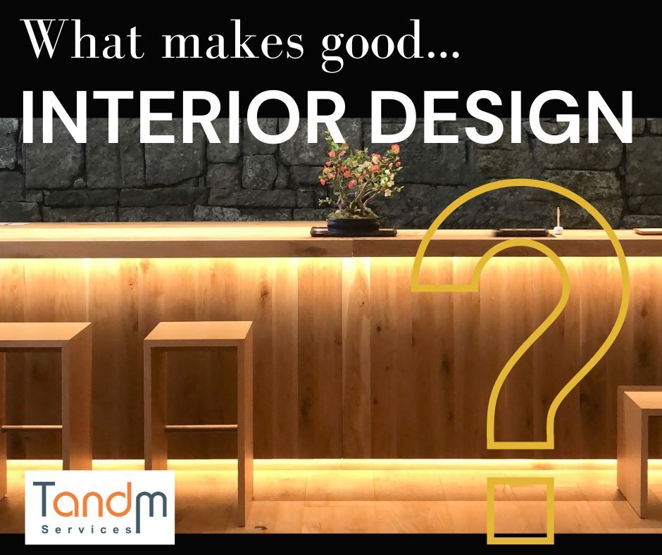 WHAT MAKES GOOD INTERIOR DESIGN?