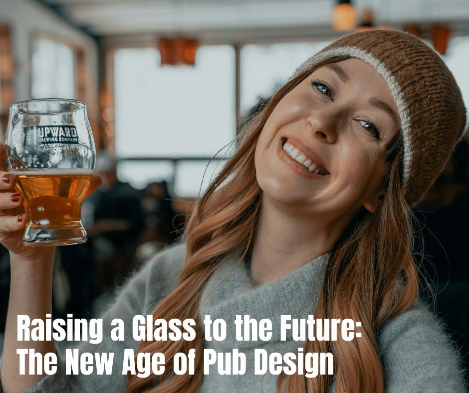 Raising a Glass to the Future: The New Age of Pub Design