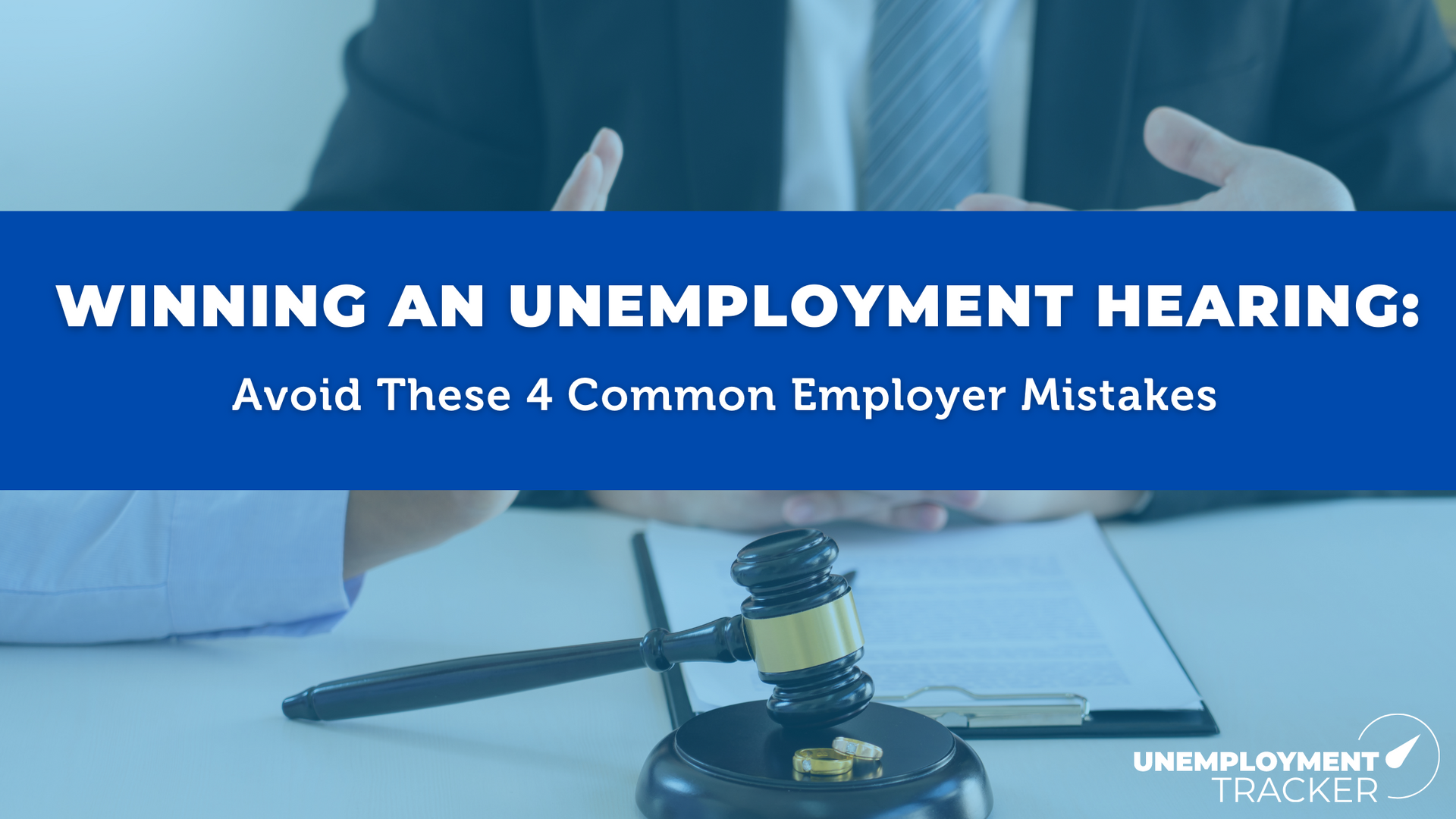 Win Unemployment Hearing: 4 Employer Errors to Avoid