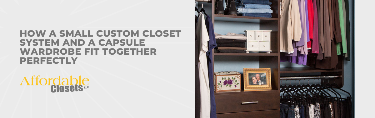 How a Small Custom Closet System and a Capsule Wardrobe Fit Together ...